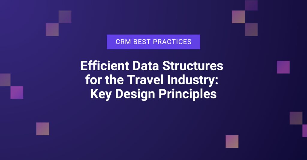 Efficient Data Structures for the Travel Industry: Key Design Principles - Vecton