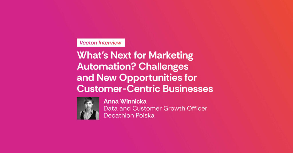 Anna Winnicka, Decathlon Poland: What’s Next for Marketing Automation? Challenges and New ...